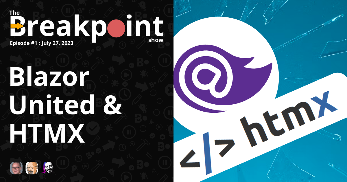 Episode 001 – Blazor United & HTMX - The Breakpoint Show Episode 001 – Blazor United & HTMX - The Breakpoint Show