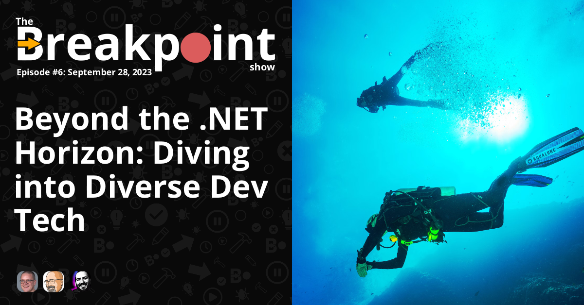 Episode 006 – Beyond the .NET Horizon: Diving into Diverse Dev Tech ...