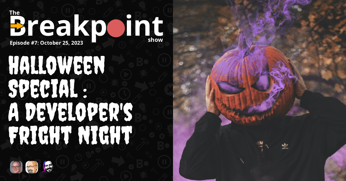 Episode 007 – Halloween Special: A Developer’s Fright Night - The ...