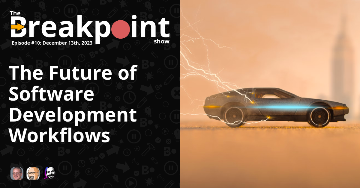 Episode 011 – The Future of Software Development Workflows - The ...