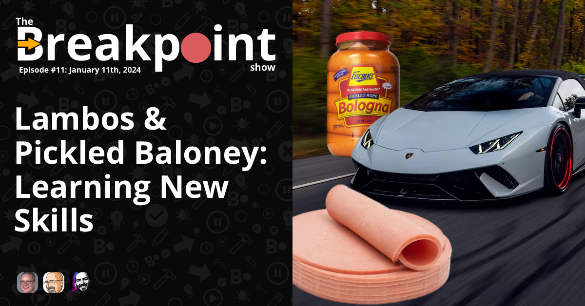 Episode 012 – Lambos & Pickled Boloney: Learning New Skills - The ...