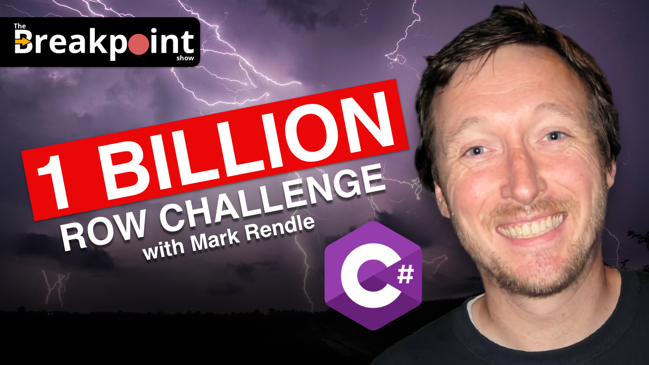 Episode 016 – The 1 Billion Row Challenge With Mark Rendle - The Breakpoint Show