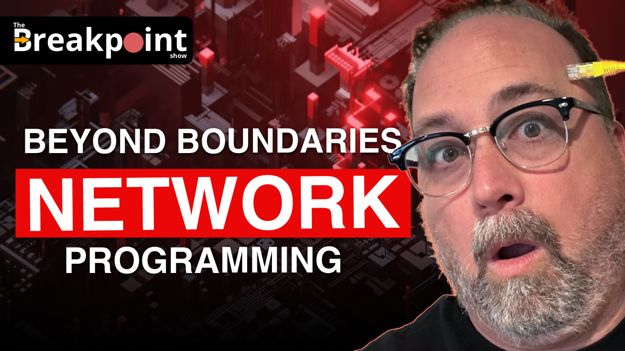 Episode 018 – Beyond Boundaries Network Programming - The Breakpoint Show