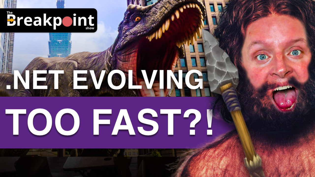 Episode 027 – .NET Evolving Too Fast?! - The Breakpoint Show