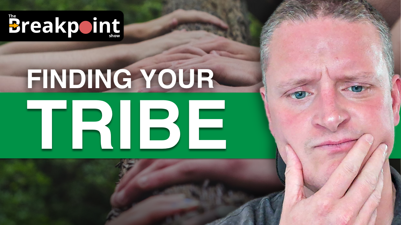 Episode 029 – Finding Your Tribe - The Breakpoint Show